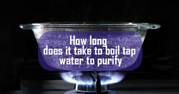 How Long Does It Take To Boil Tap Water To Purify?