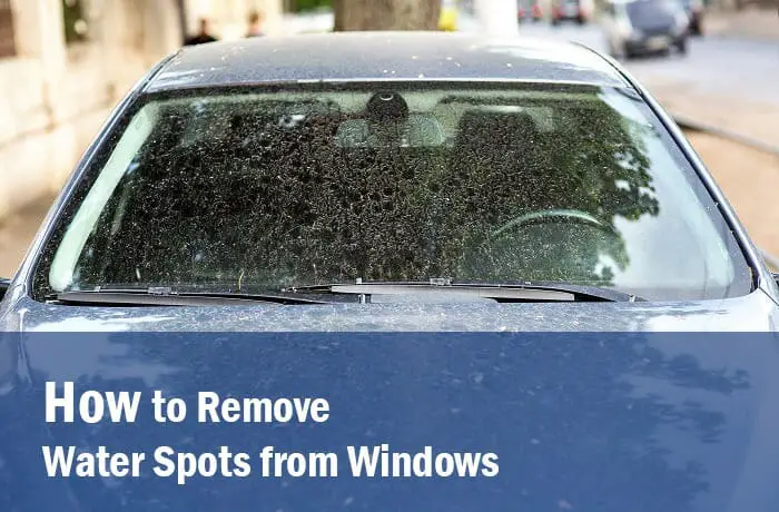 How To Remove Water Spots From Windows: [Easy Solution]
