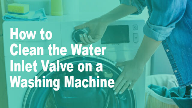How To Clean The Water Inlet Valve On A Washing Machine
